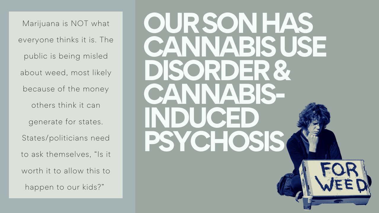 Our Son has Cannabis Use Disorder and Cannabis Induced Psychosis - This ...