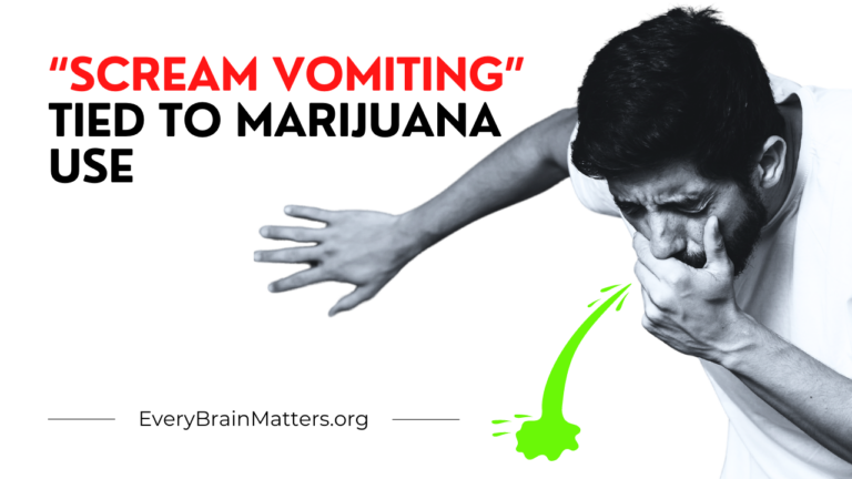 “Scream Vomiting” Tied to Marijuana Use - Every Brain Matters